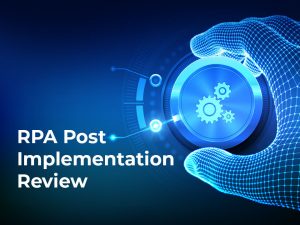 What is RPA Post Implementation Review? | 10xDS