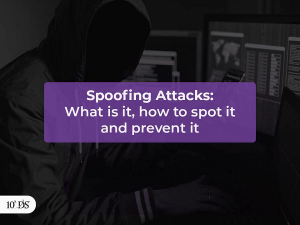 Spoofing Attacks: What is it, how to spot it and prevent it