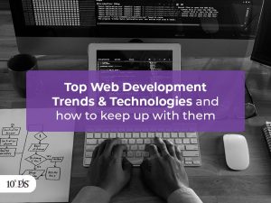 Top 11 Web Development Trends and how to keep up with them