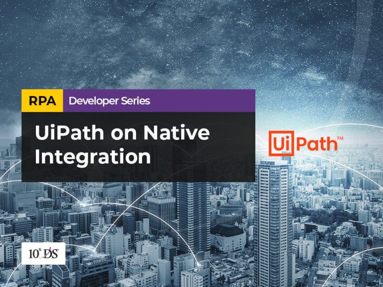 UiPath on Native Integration [Developer Series] | 10xDS