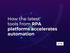How latest tools from RPA platforms accelerates automation