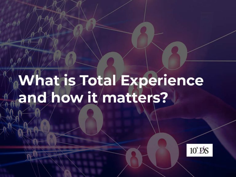 What is Total Experience and how it matters? | 10xDS