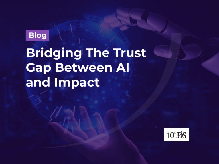 Bridging The Trust Gap Between AI And Impact | 10xDS
