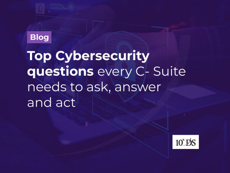 Top Cybersecurity questions every C- Suite needs to ask Top Cybersecurity questions every C- Suite needs to ask