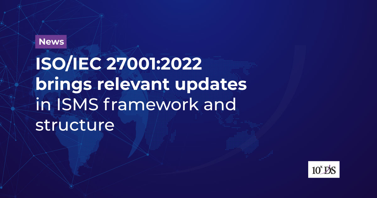 ISO/IEC 27001:2022 brings relevant updates in ISMS framework and structure