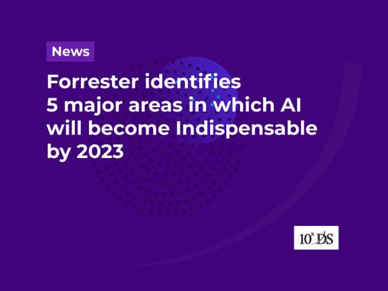 Forrester: 5 areas in which AI will be Indispensable by 2023