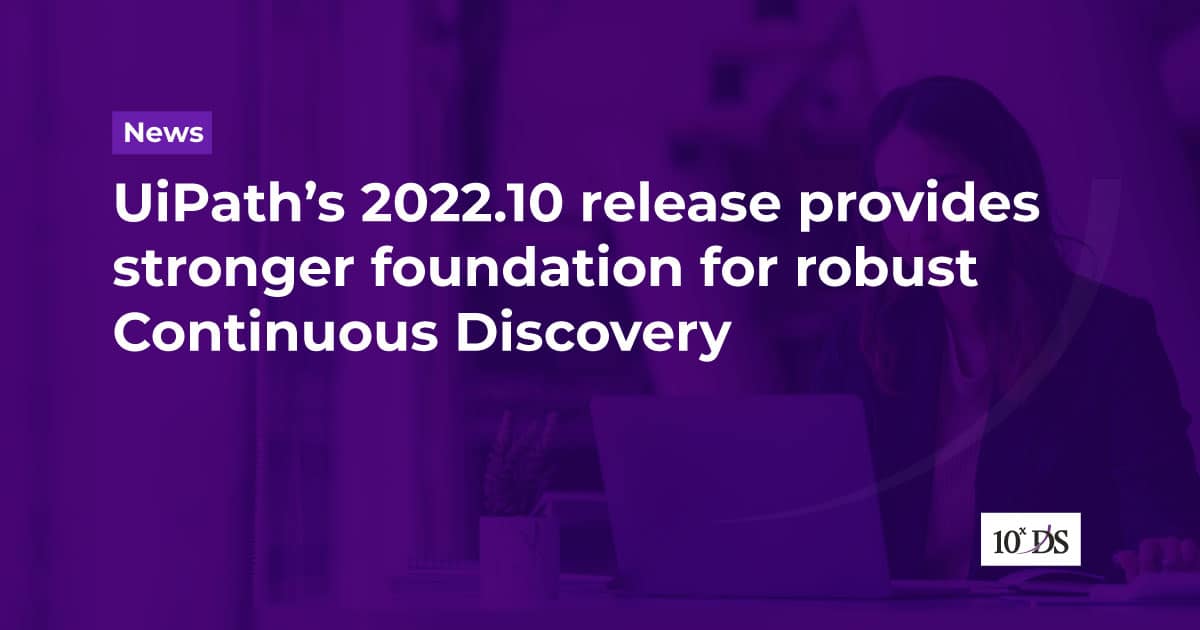 UiPath’s 2022.10 release provides stronger foundation for robust ...