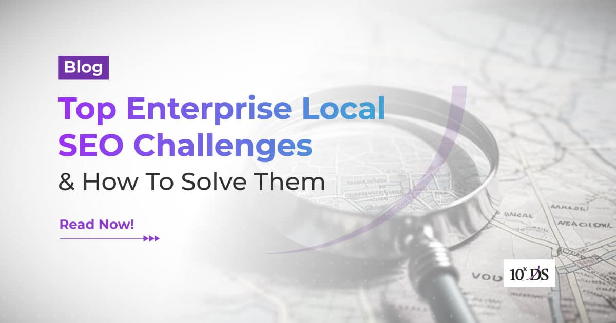 Top Enterprise Local SEO Challenges & How To Solve Them