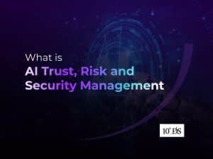 What is AI Trust, Risk, and Security Management? | 10xDS