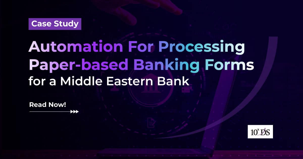 Automation for processing paper-based banking forms