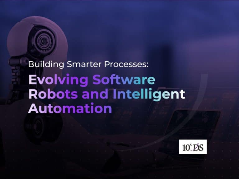 Building Smarter Processes: Evolving Software Robots and Intelligent Automation | 10xDS