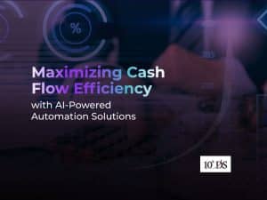 Maximizing Cash Flow Efficiency with AI-Powered Automation Solutions | 10xDS