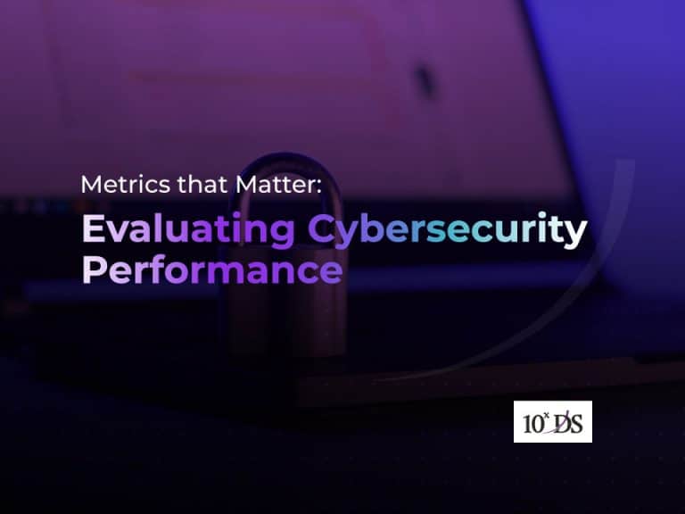 Metrics that Matter: Evaluating Cybersecurity Performance | 10xDS