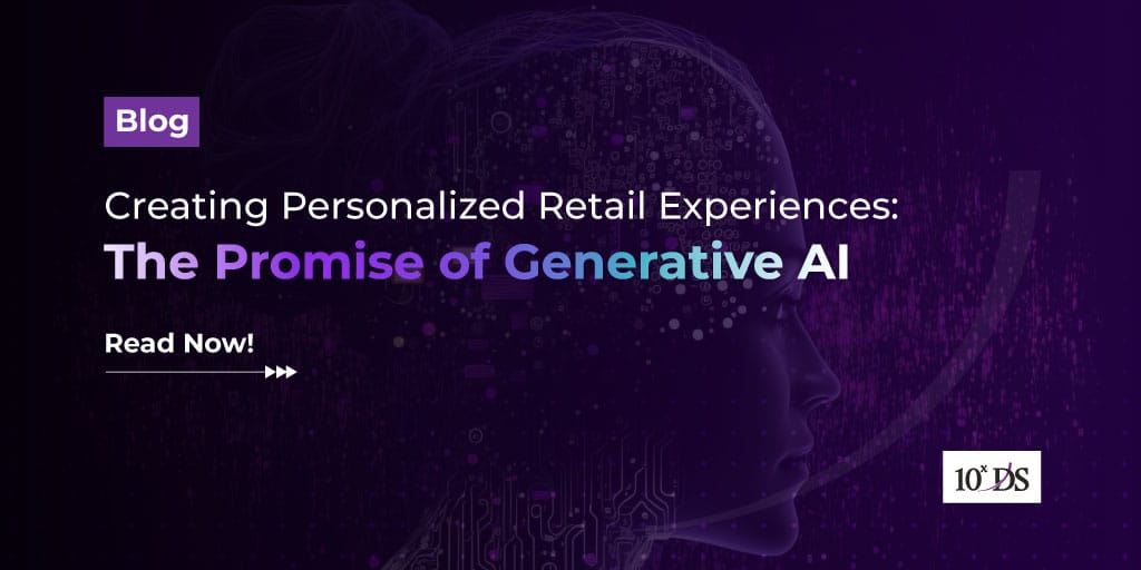 Creating Personalized Retail Experiences: The Promise of Generative AI | 10xDS