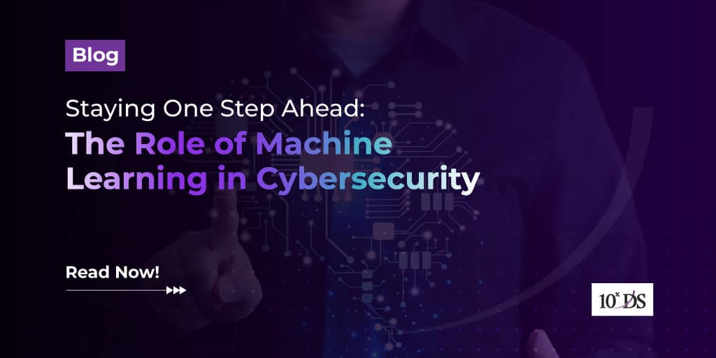 Staying One Step Ahead: The Role of Machine Learning in Cybersecurity ...