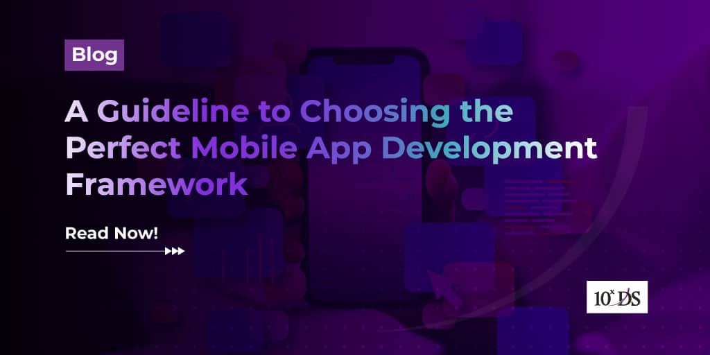 A Guideline To Choosing The Perfect Mobile App Development Framework
