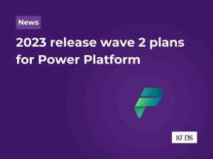 2023 release wave 2 plans for Power Platform | 10xDS