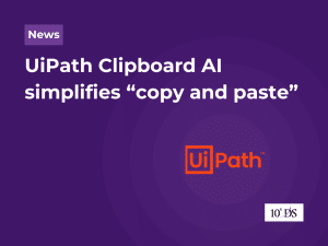 UiPath Clipboard AI simplifies “copy and paste” | 10xDS