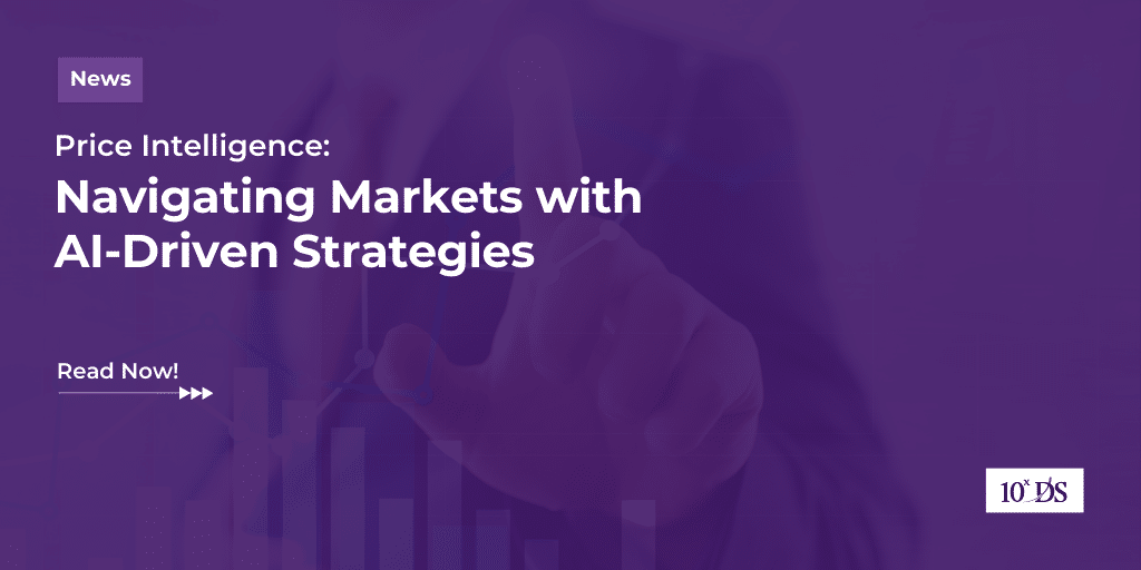 Price Intelligence: Navigating Markets with AI-Driven Strategies | 10xDS