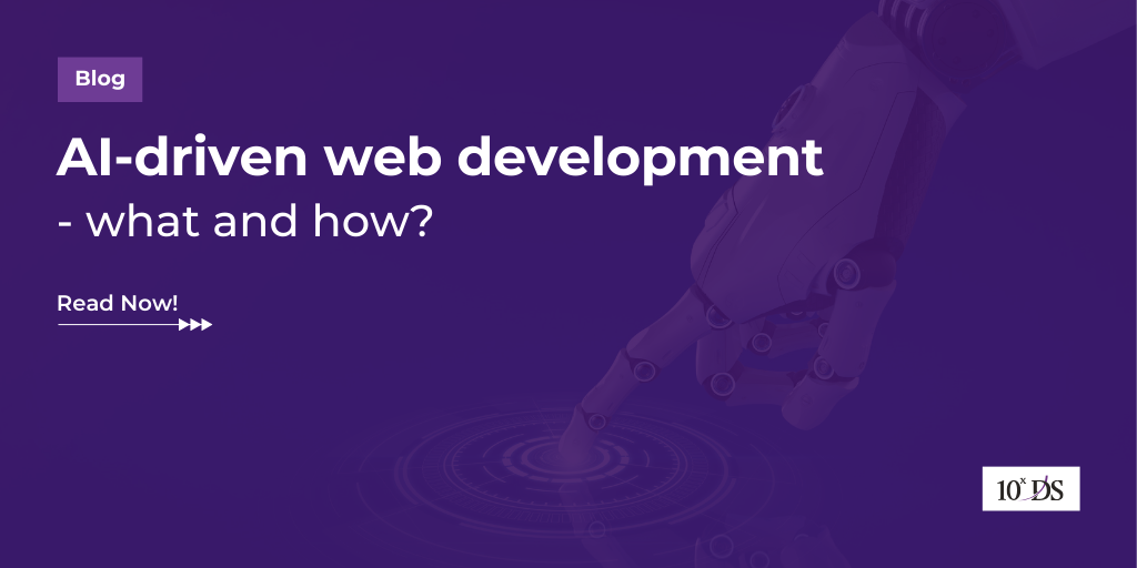 AI-driven Web Development - What and How? | 10xDS