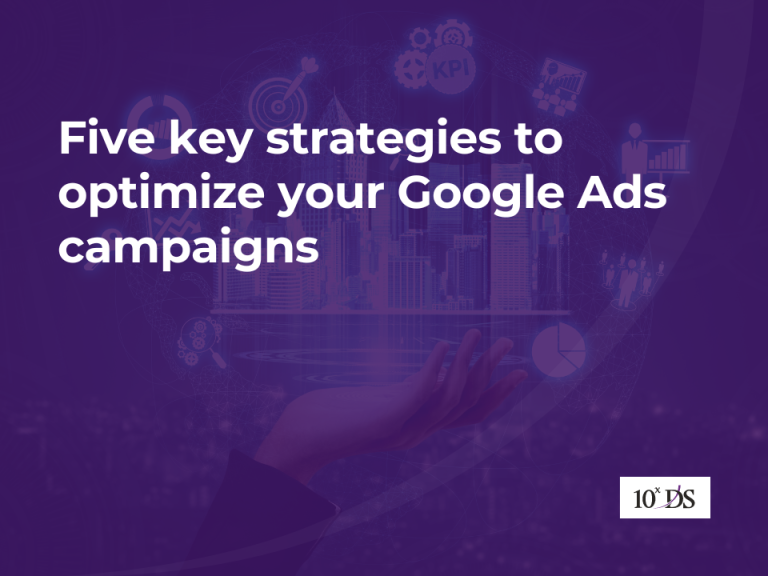 Five key strategies to optimize your Google Ads campaigns | 10xDS