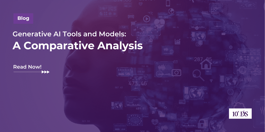Generative AI Tools and Models: A Comparative Analysis | 10xDS