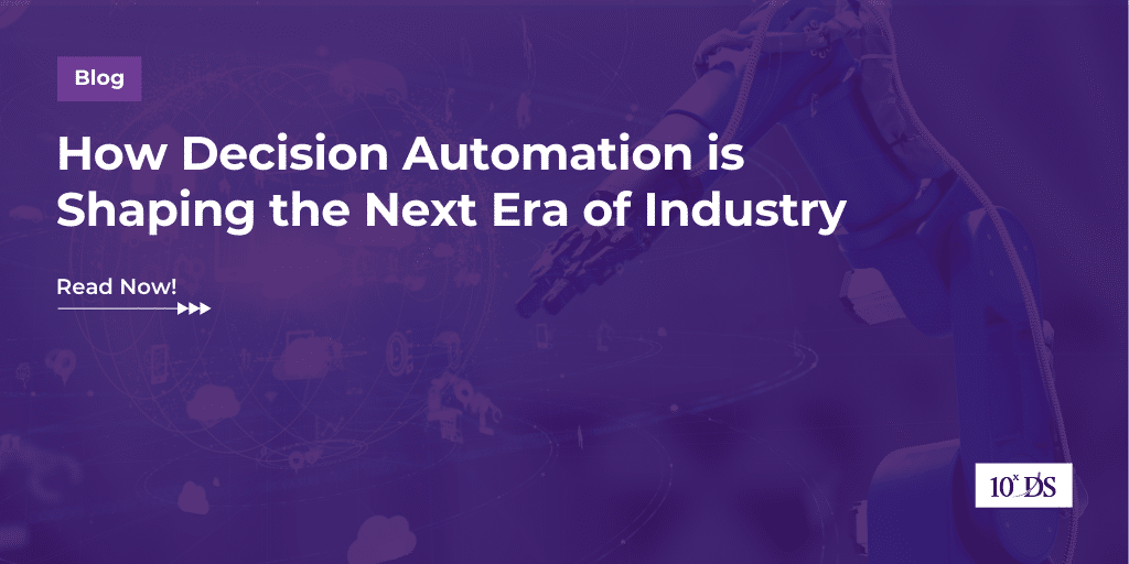 How Decision Automation is Shaping the Next Era of Industry | 10xDS