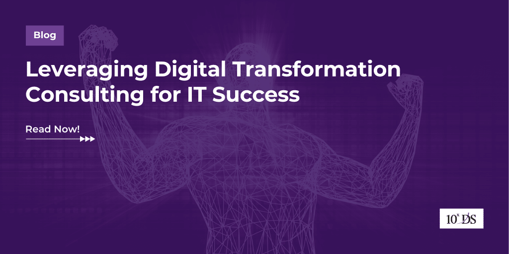 Leveraging Digital Transformation Consulting for IT Success | 10xDS