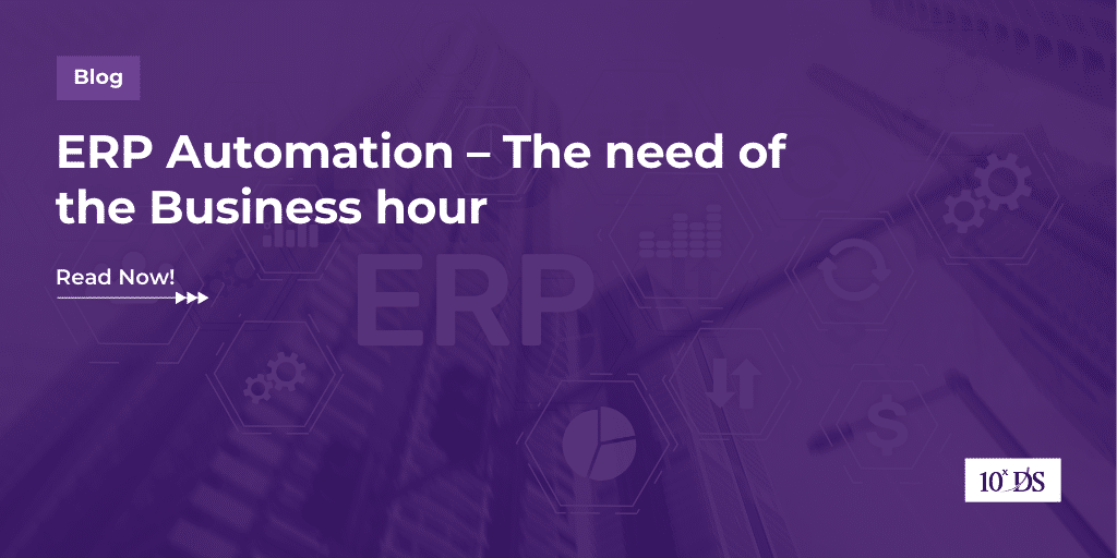 ERP Automation – The need of the Business hour | 10xDS