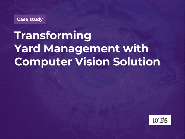 Transforming Yard Management with Computer Vision Solution | 10xDS