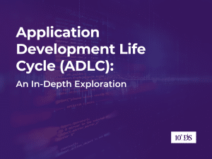 Application Development Life Cycle (ADLC): An In-Depth Exploration | 10xDS